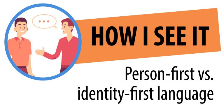 How I See It: Person-first vs. identity-first language — ASDNext.org ...